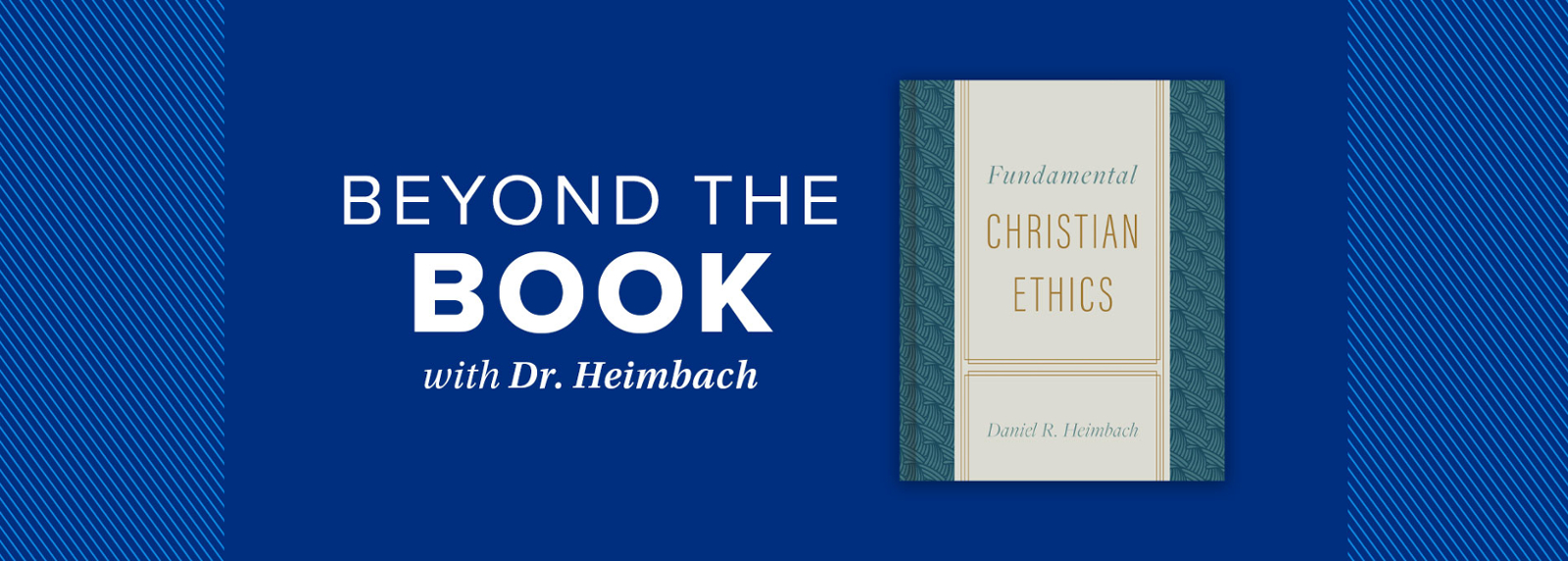 Beyond the Book with Dr. Heimbach: "Fundamental Christian Ethics ...