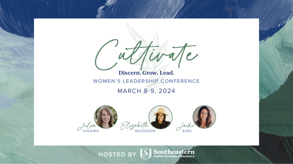 Cultivate: Women's Leadership Conference - Southeastern Baptist ...