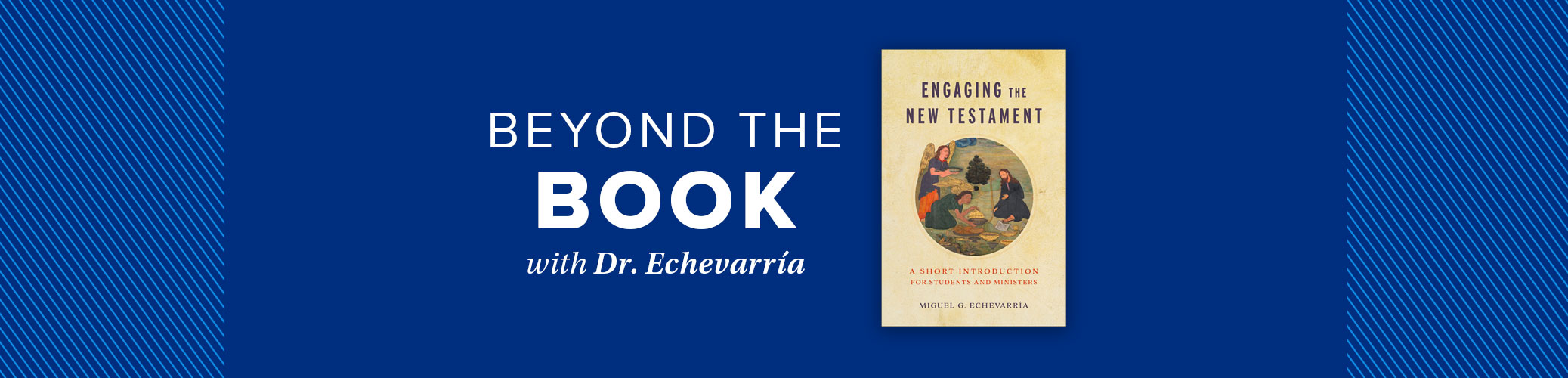 Beyond the Book with Dr. Echevarría: "Engaging the New Testament ...