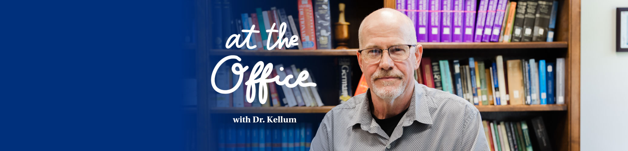 At The Office With Dr. Kellum - Southeastern Baptist Theological Seminary